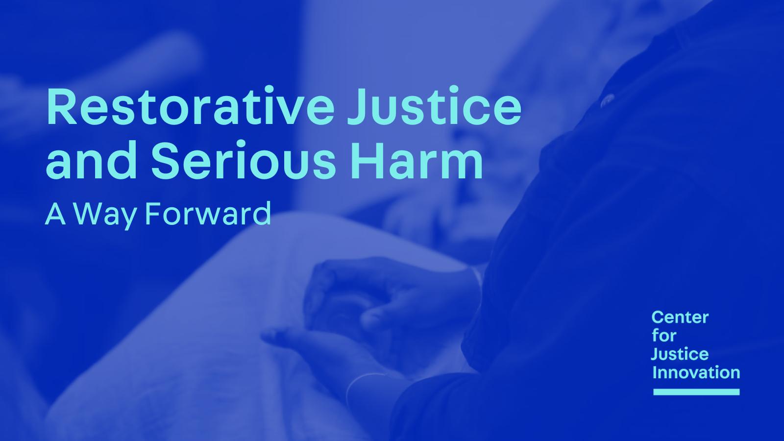 Restorative Justice and Serious Harm: A Way Forward - Center for ...